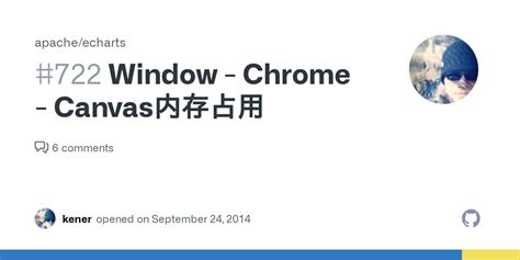 Window Chrome Canvas内存占用 · Issue 722 · Apacheecharts · Github