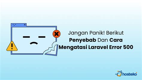 Jangan Panik Berikut Penyebab Dan Cara Mengatasi Laravel Error Hosteko Blog