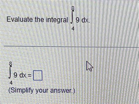 Solved Evaluate The Integral 489dx 489dx Simplify Your Chegg