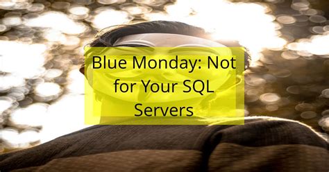 Blue Monday Not For Your Sql Servers Undercode Testing