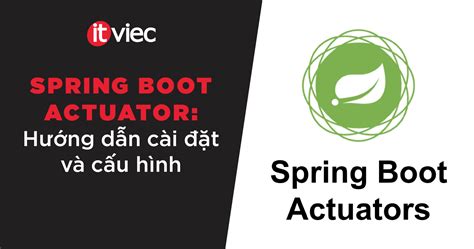 Spring Boot Actuator Là Gì Cách Quản Lý ứng Dụng Trên Production