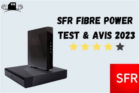 Avis Sfr Fibre Power Que Vaut Cette Box En 2023
