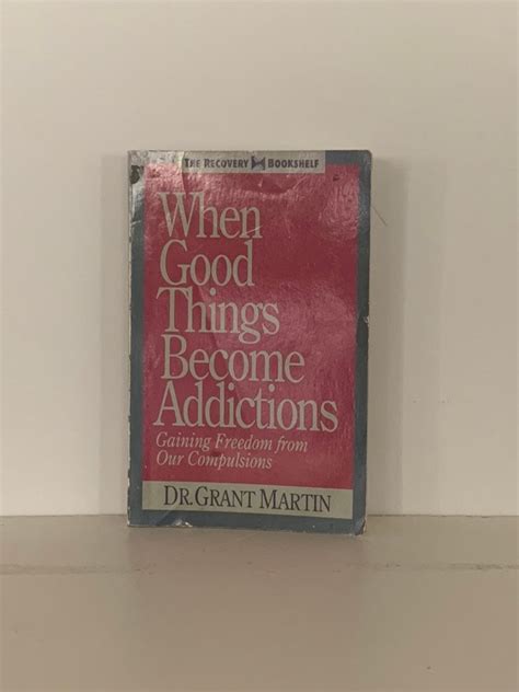 When Good Things Become Addictions Gaining Freedom From Our Compulsions Thrifted Books Used