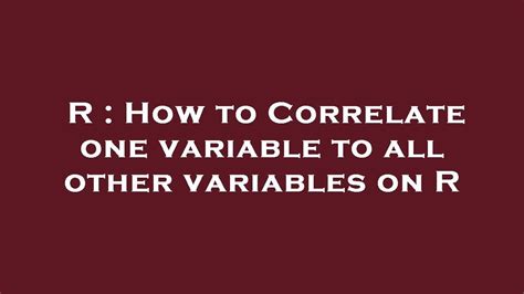 r how to correlate one variable to all other variables on r youtube