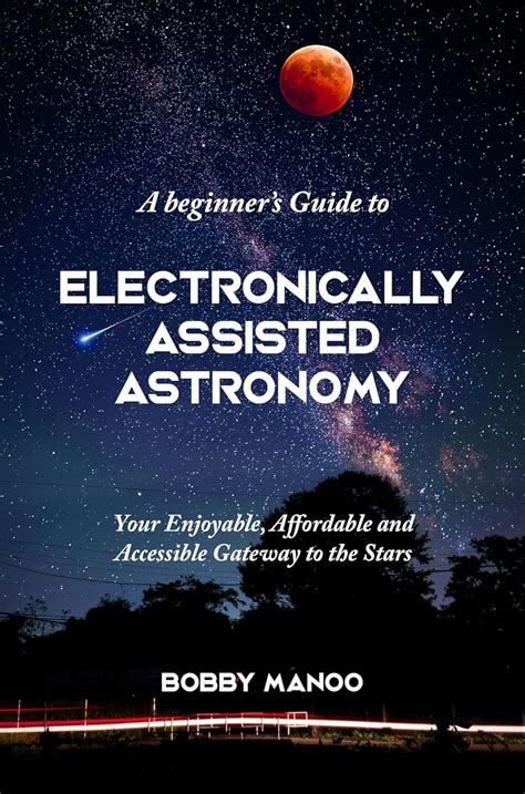 A Beginners Guide To Electronically Assisted Astronomy Eaa Your Enjoyable Affordable And