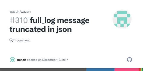 Fulllog Message Truncated In Json · Issue 310 · Wazuhwazuh · Github
