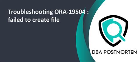 Troubleshooting ORA 19504 Failed To Create File