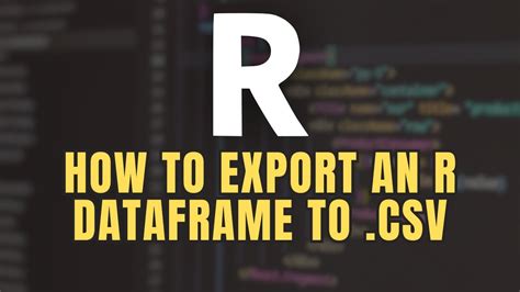Save And Export An R Dataframe To Csv Youtube