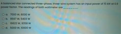 Solved A Balanced Star Connected Three Phase Three Wire