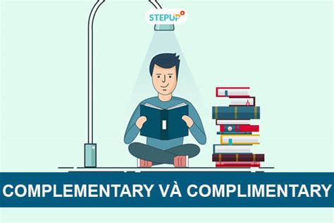 Phân biệt Complementary và Complimentary trong tiếng Anh Step Up English