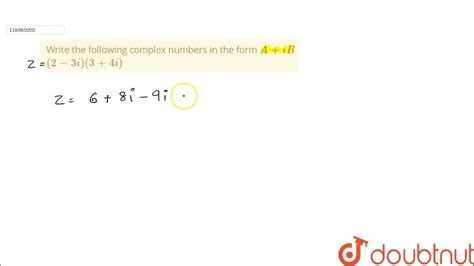 write the following complex numbers in the form `a ib` ` 2 3i 3 4i