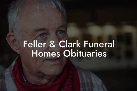 Feller And Clark Funeral Homes Obituaries Eulogy Assistant
