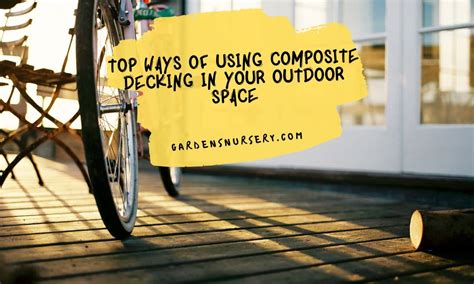 Top Ways Of Using Composite Decking In Your Outdoor Space Gardens Nursery