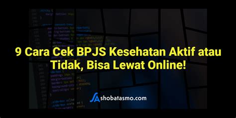9 Cara Cek BPJS Kesehatan Aktif Atau Tidak Bisa Lewat Online