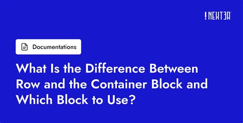 What Is The Difference Between Row And The Container Block And Which Block To Use Nexter WP
