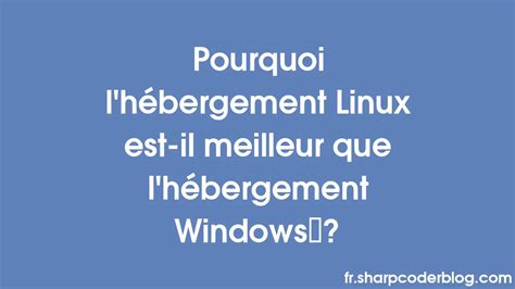Pourquoi Lhébergement Linux Est Il Meilleur Que Lhébergement Windows