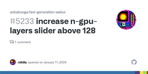 Increase N Gpu Layers Slider Above 128 · Issue 5233 · Oobaboogatext