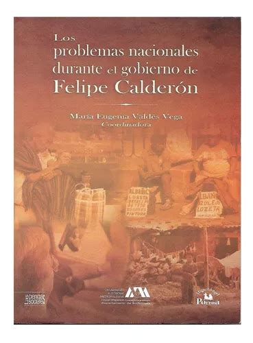 Los Problemas Nacionales Durante El Sexenio De Felipe Calder Env O Gratis