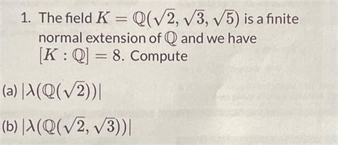 Solved Galios Theory Question 1 The Field K Q√2 √3 √5