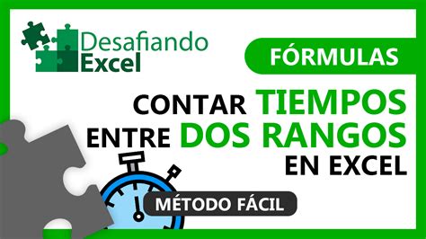 Contar Tiempos Entre Dos Rangos En Excel Desafiando Excel