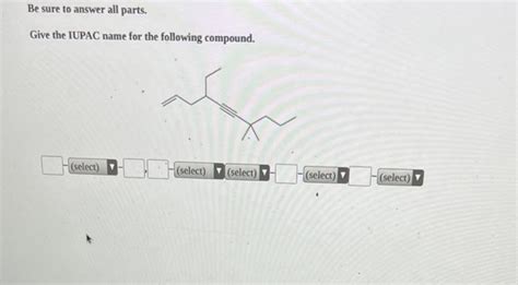 Solved Be Sure To Answer All Parts Give The IUPAC Name For Chegg Com