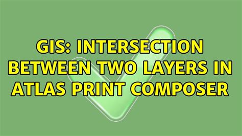 Gis Intersection Between Two Layers In Atlas Print Composer 2 Solutions Youtube