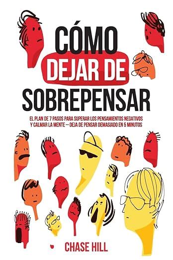 Cómo dejar de sobrepensar El plan de 7 pasos para superar los
