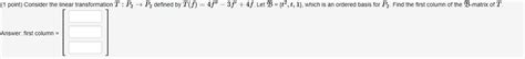 Solved Point Consider The Linear Transformation T P P Chegg