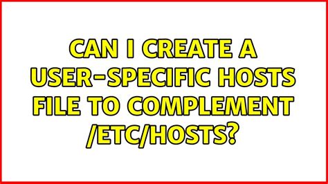 Unix And Linux Can I Create A User Specific Hosts File To Complement Etchosts 7 Solutions