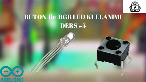 Buton ile RGB Led Kullanımı ARDUINO BAŞLANGIÇ DERS 5 YouTube