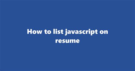 Javascript On Resume How To List Front End Frameworks Back End De