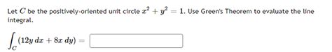 Solved Let C Be The Positively Oriented Unit Circle X Y Chegg