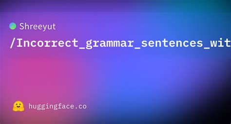 Shreeyutincorrectgrammarsentenceswithreason · Datasets At Hugging Face