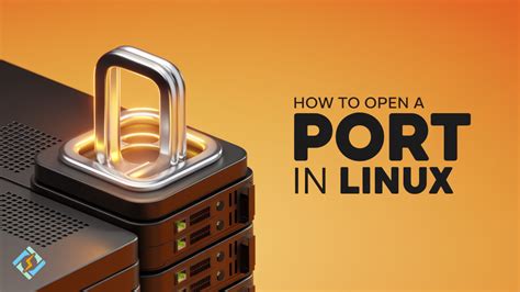 How To Open A Port In Linux A Step By Step Beginner S Guide