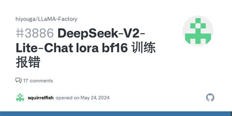 Deepseek V2 Lite Chat Lora Bf16 训练报错 · Issue 3886 · Hiyougallama