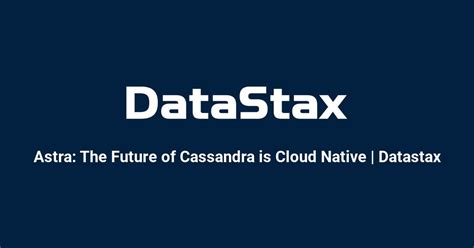 Astra The Future Of Apache Cassandra Is Cloud Native Rprogramming