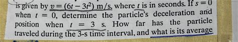 Solved Is Given By V 6t 3t2 Ms ﻿where T ﻿is In Seconds If