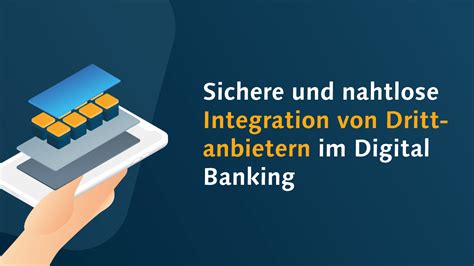 Wie Die Sichere Und Nahtlose Integration Von Drittanbietern Das Digital Banking Beschleunigt