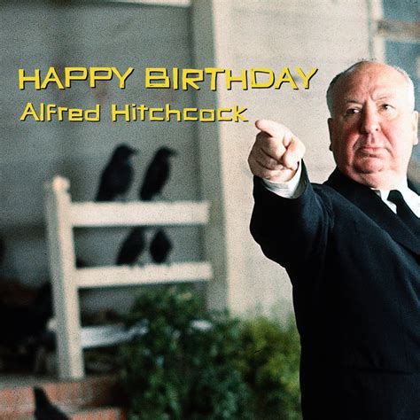 The Birds Happy Birthday Alfred Hitchcock