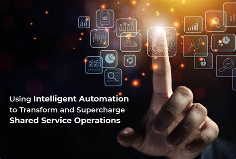 Using Intelligent Automation To Transform And Supercharge Shared Service Operations Automationedge