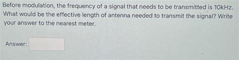 Solved Before Modulation The Frequency Of A Signal That Chegg Com
