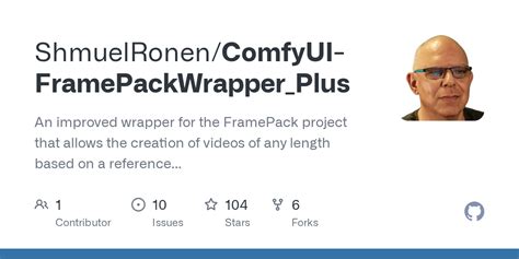 Github Shmuelronencomfyui Framepackwrapperplus An Improved Wrapper For The Framepack