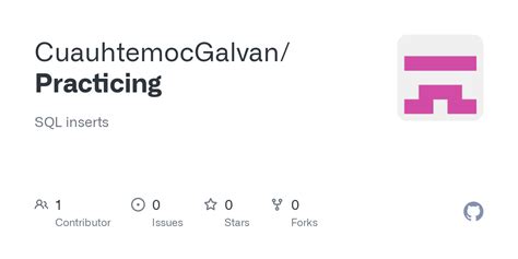 Github Cuauhtemocgalvanpracticing Sql Inserts