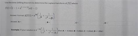 Solved Use it time shifting theorem to determine the Laplace | Chegg.com