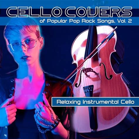 Play Cello Covers Of Popular Pop Rock Songs Vol 2 Relaxing