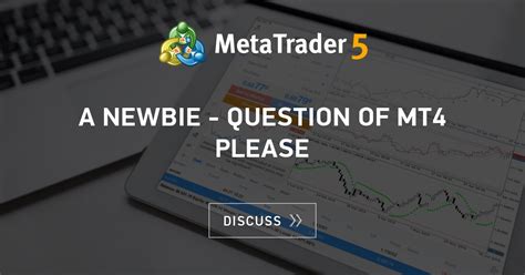 A Newbie Question Of Mt4 Please Mt4 General Mql5 Programming Forum