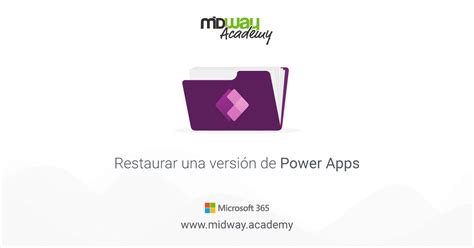 Restaurar una versión de Power Apps Midway Academy