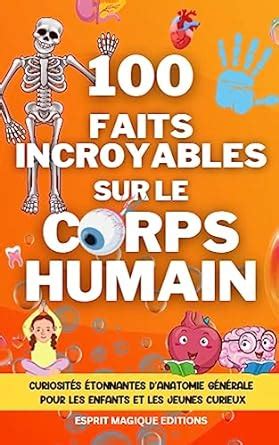 100 Faits Incroyables Sur Le Corps Humain Curiosités Étonnantes D