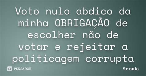 Voto Nulo Abdico Da Minha ObrigaÇÃo De Sr Nulo Pensador