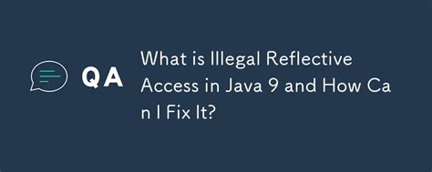 什麼是 Java 9 中的非法反射存取以及如何修復它? Java教程 Php中文網 什麼是 Java 9 中的非法反射存取以及如何修復它? Java教程 Php中文網